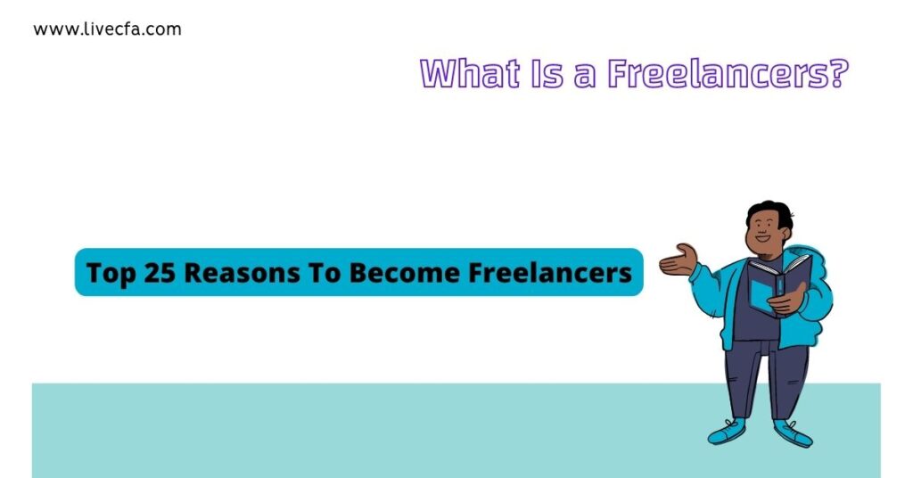 What Is a Freelancers? Top 25 Reasons To Become Freelancers