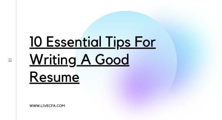 10 Tips for Writing a Good Resume That Will Help You Get Hired
